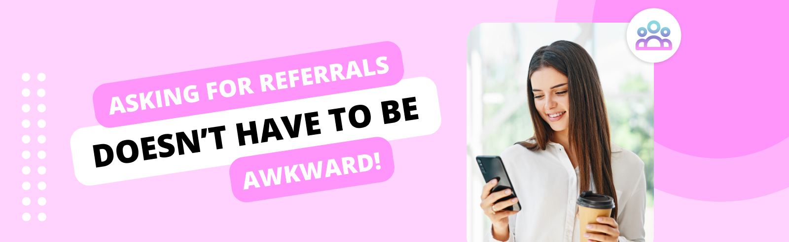 4 Best Practices for Asking for Referrals | Snoball