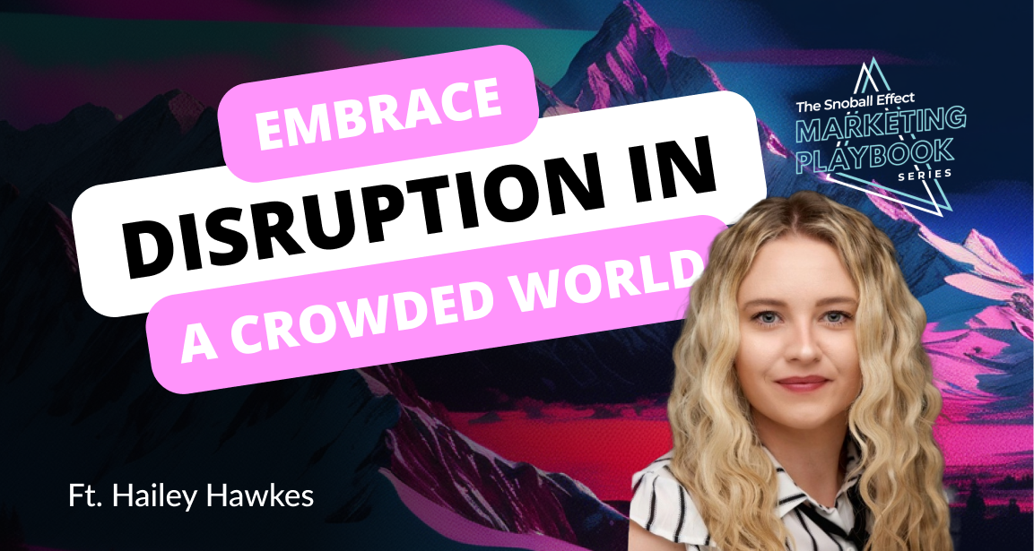 Mastering Disruption: Hailey Hawkes’ Marketing Insights
